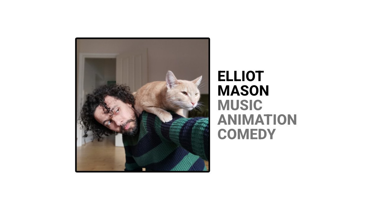 Elliot Mason | Music, Animation, Comedy
